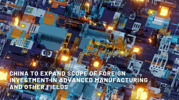 China to expand scope of foreign investment in advanced manufacturing ...