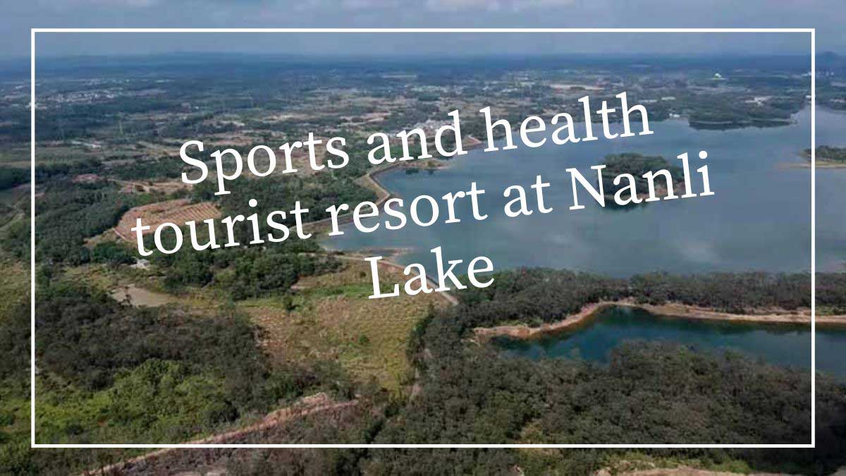 Ding'an to build sports and health tourist resort at Nanli Lake ...